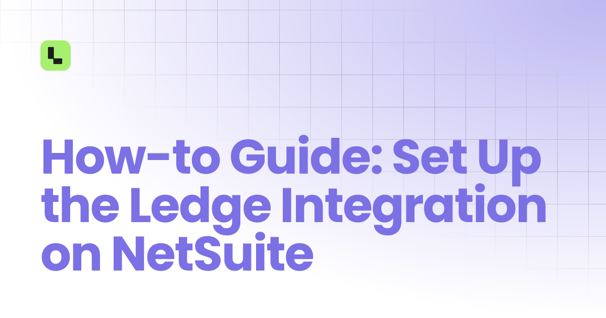 How-to Guide: Set Up the Ledge Integration on NetSuite