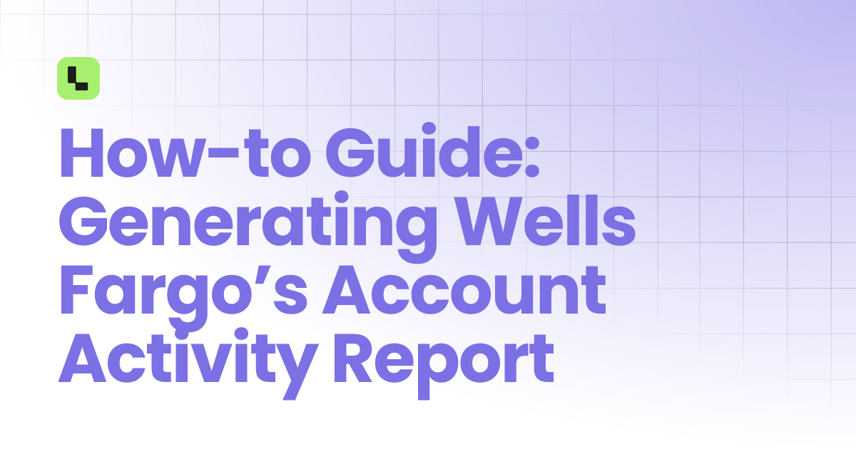 How-to Guide: Generating Wells Fargo’s Account Activity Report