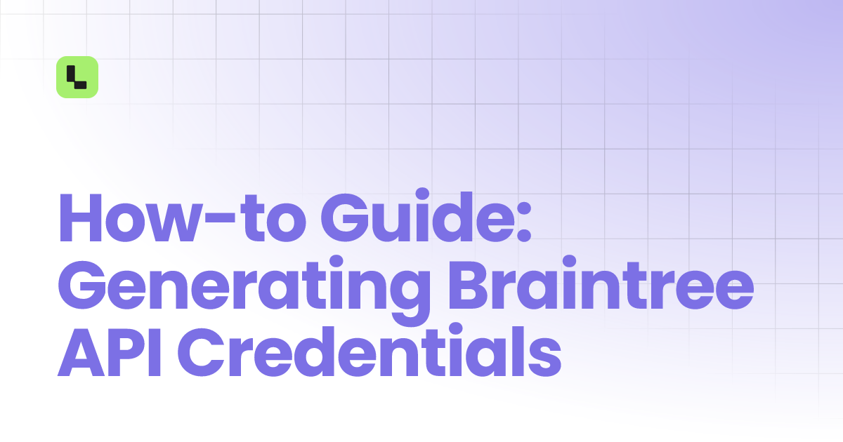 How-to Guide: Generating Braintree API Credentials